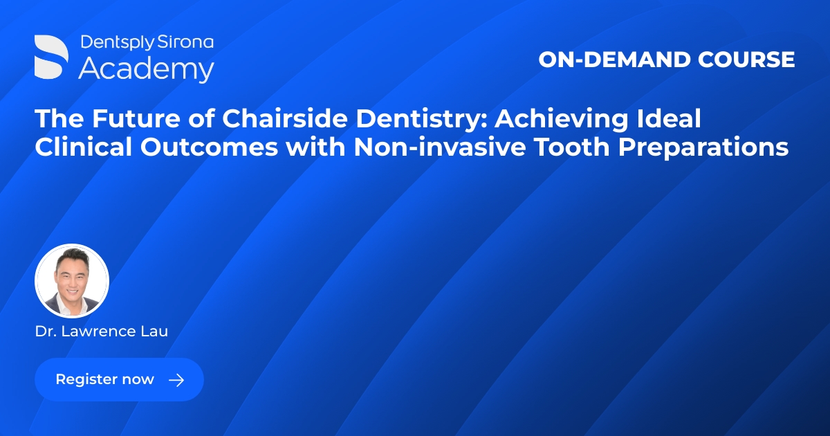 The Future of Chairside Dentistry: Achieving Ideal Clinical Outcomes ...